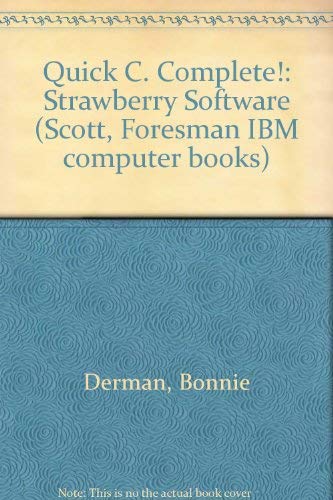 Quick C. Complete!: Strawberry Software (Scott, Foresman IBM computer books) : Derman, Bonnie ...