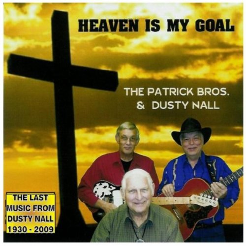 Amazon.com: Heaven Is My Goal : The Patrick Brothers & Dusty Nall ...