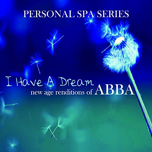 Amazon.com: I Have a Dream: New Age Renditions of Abba (Personal Spa ...