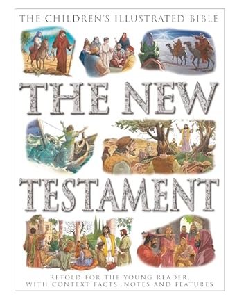 Children's Illustrated Bible: The New Testament: Retold for the Young ...