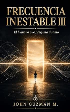 FRECUENCIA INESTABLE III: El Humano que pregunta distinto . (Spanish ...