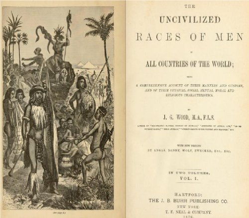 The uncivilized races of men in all countries of the world (Volume 1 ...