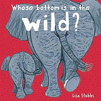 Whose Bottom Is In the Wild?: Stubbs, Lisa: 9781910716618: Books ...