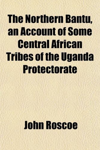 The Northern Bantu, an Account of Some Central African Tribes of the ...