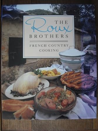 The Roux Brothers: French Country Cooking: Amazon.co.uk: Albert Roux, Michel Roux, Martin ...