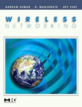 Wireless Networking (The Morgan Kaufmann Series in Networking): Kumar, Anurag, Manjunath, D ...
