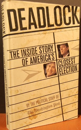 Deadlock: The Inside Story of America's Closest Election: The Political ...