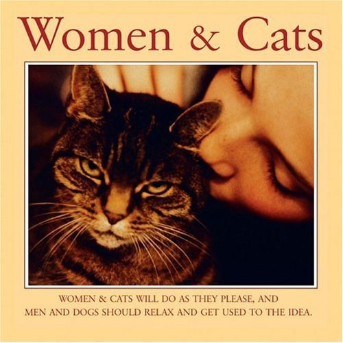 Women & Cats: Women & Cats Will Do As They Please, and Men and Dogs ...