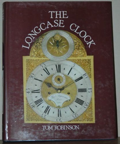 The Longcase Clock: Robinson, Tom, Profusely illustrated: Amazon.com: Books