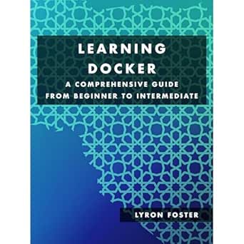 Amazon.com: Learning Docker - A Comprehensive Guide from Beginner to Intermediate: Enhance your ...