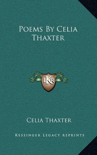 Poems By Celia Thaxter: Thaxter, Celia: 9781163839041: Amazon.com: Books