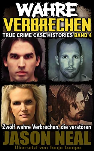 Wahre Verbrechen: Band 4 - (True Crime Case Histories) : Zwölf wahre ...