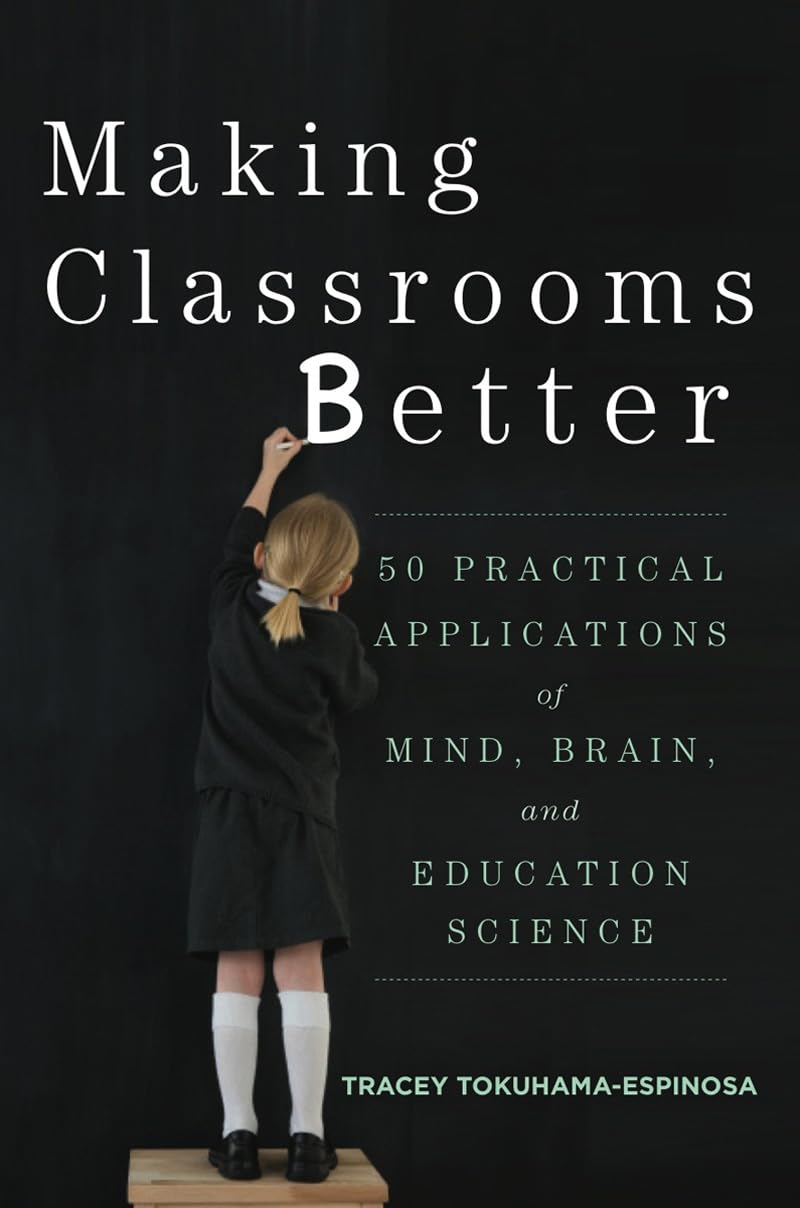 Making Classrooms Better: 50 Practical Applications of Mind, Brain, and ...