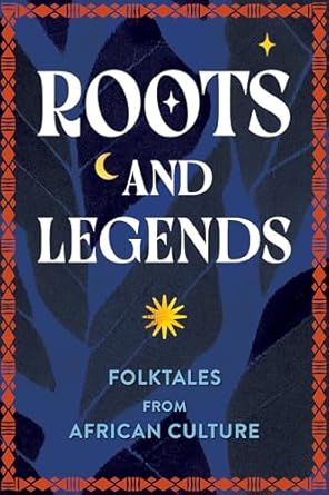 Roots and Legends: Folktales from African Culture: Editors of Wellfleet ...