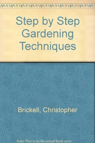 Step by Step Gardening Technique: Brickell, Christopher: 9780517679081 ...