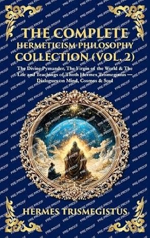 The Complete Hermeticism Philosophy Collection (Vol. 2): The Divine ...