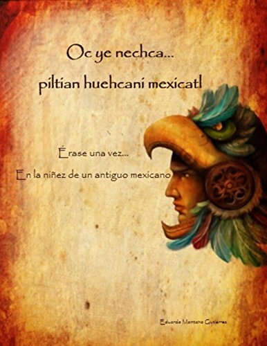 Oc ye nechca... piltian huehcani mexicatl (Érase una vez... en la niñez ...