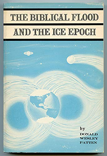 The Biblical Flood and the Ice Epoch: Donald Wesley Patten: Amazon.com ...
