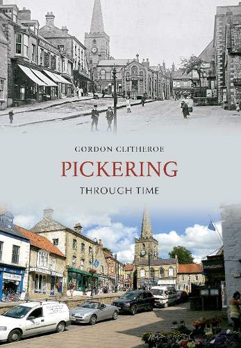 Amazon.com: Pickering Through Time: 9781848685512: Clitheroe, Gordon: Books