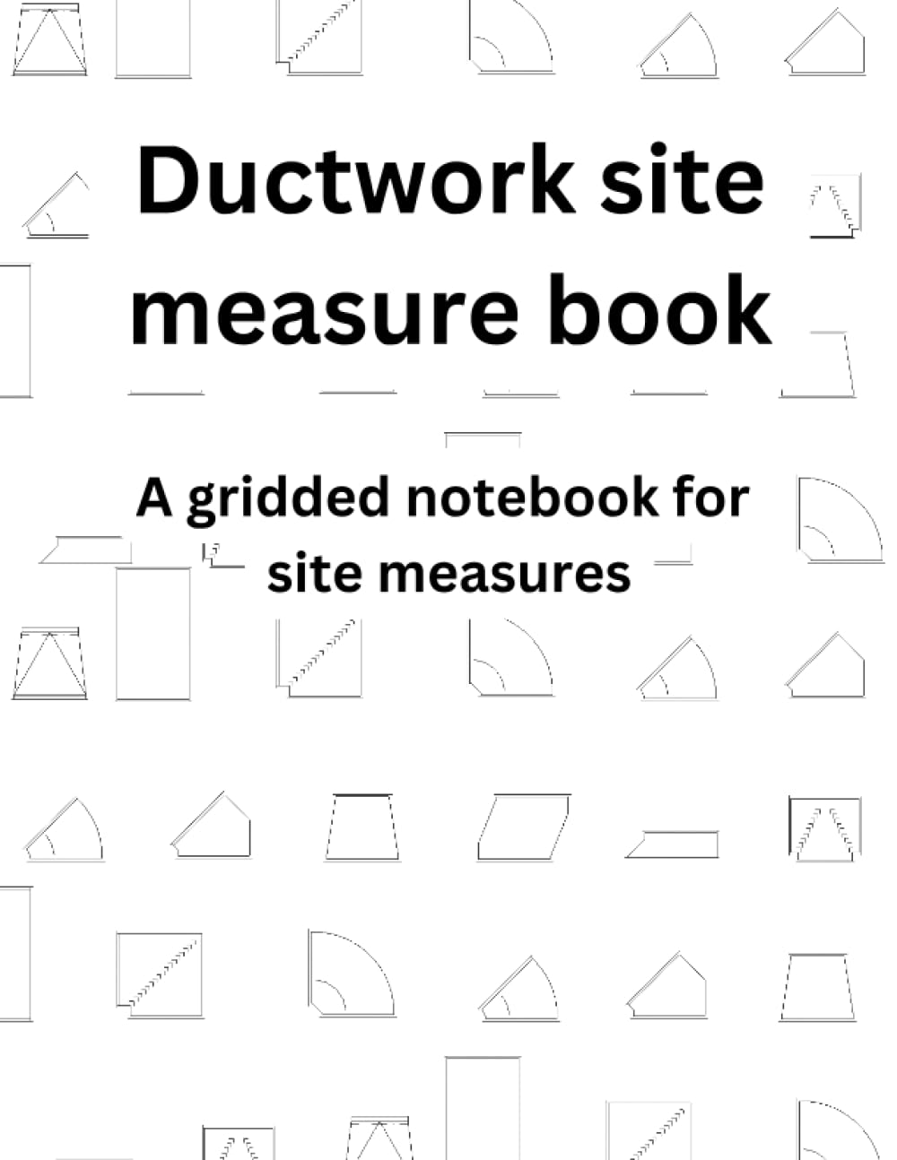 Ductwork Site Measure Book: A gridded notebook for site measures ...