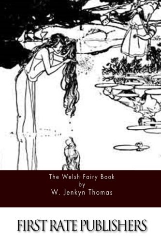 The Welsh Fairy Book: Thomas, W. Jenkyn: 9781517121112: Amazon.com: Books