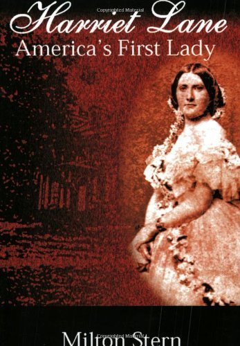 Harriet Lane, America's First Lady by Milton Stern (2005-03-15): Milton ...
