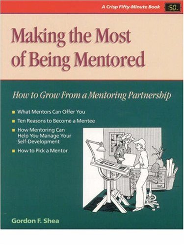 Making the Most of Being Mentored: How to Grow from a Mentoring ...