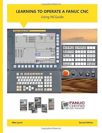 Learning to Operate A FANUC CNC Using NCGuide: Lynch, Mike: 9781976215957: Amazon.com: Books