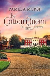 Cotton Queen (Our Mamas, Ourselves) - Kindle edition by Morsi, Pamela. Literature & Fiction ...