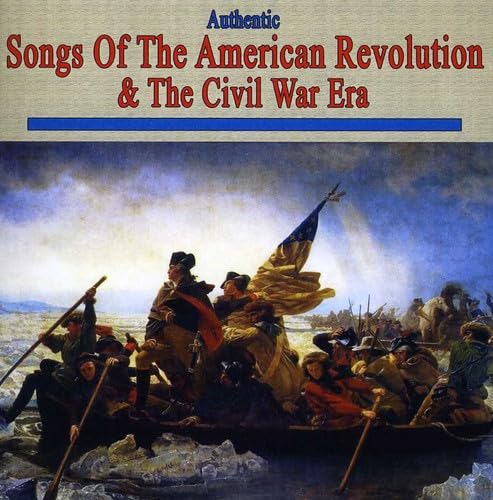 Authentic Songs of the American Revolution & the C: Authentic Songs of ...