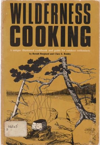 Wilderness Cooking: A Unique Illustrated Cookbook and Guide for Outdoor ...