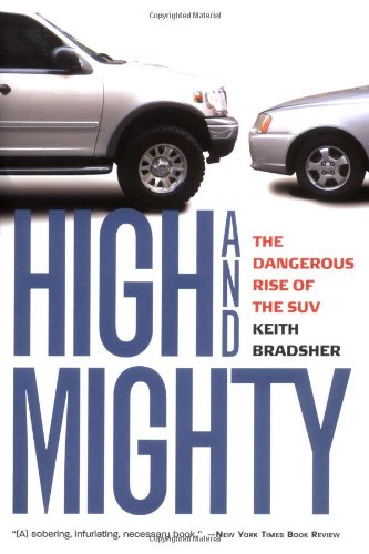 High and Mighty: The Dangerous Rise of the SUV: Bradsher, Keith ...