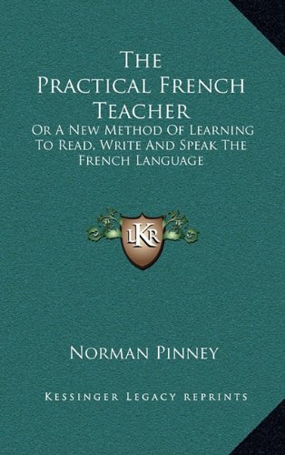 The Practical French Teacher: Or A New Method Of Learning To Read ...