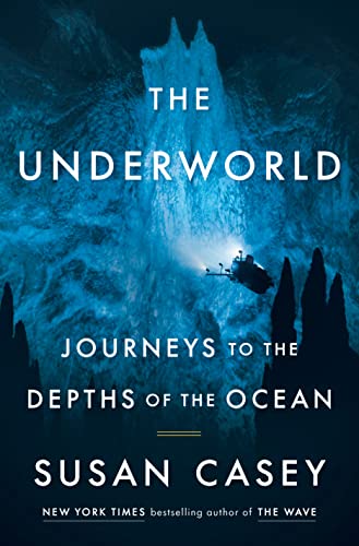 The Underworld: Journeys to the Depths of the Ocean eBook : Casey ...