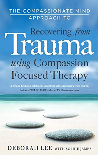 The Compassionate Mind Approach to Recovering from Trauma: Series ...
