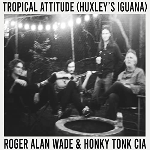Tropical Attitude (Huxley's Iguana) by Roger Alan Wade & Honky Tonk CIA ...