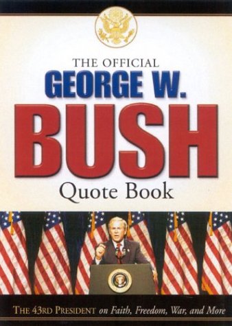 The Offical George W. Bush Quote Book: The 43rd President On Faith ...