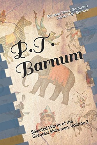 P.T. Barnum: Selected Works of the Greatest Showman: Volume 2 (Circus ...