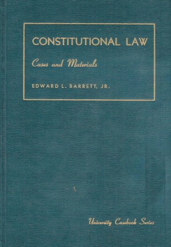 CONSTITUTIONAL LAW: CASES AND MATERIALS (University Casebook Series ...