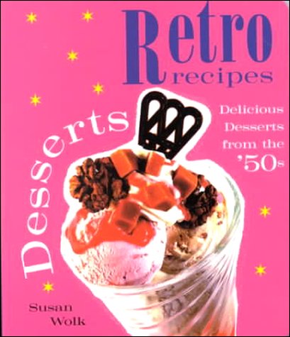 Desserts: Delicious Desserts from the 50's (Retro Recipes): Wolk, Susan ...