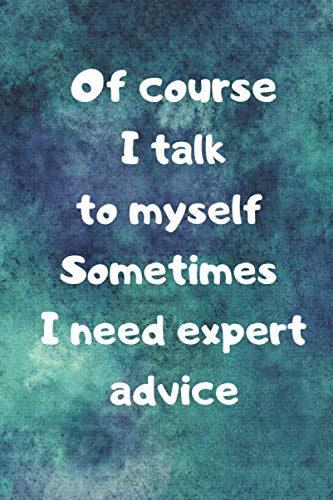 Amazon.com: Of course I talk to myself Sometimes I need expert advice ...
