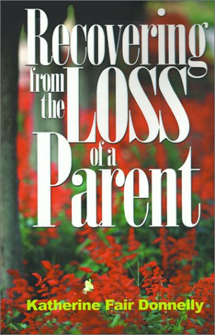 Recovering from the Loss of a Parent: Donnelly, Katherine Fair ...