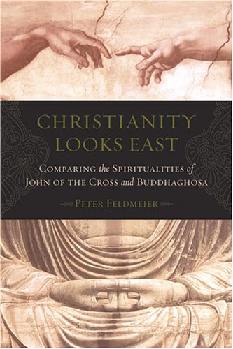 Christianity Looks East: Comparing the Spiritualities of John of the ...
