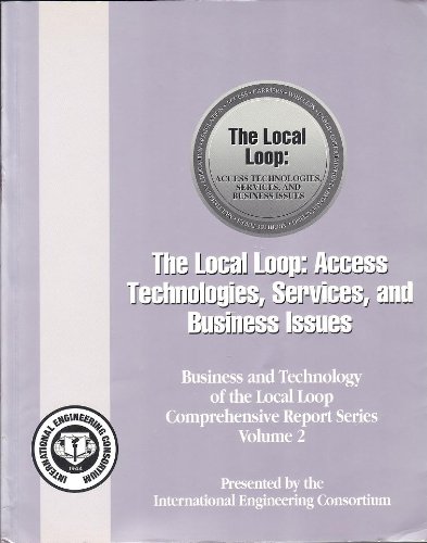 The Local Loop: Access Technologies, Services, and Business Issues ...