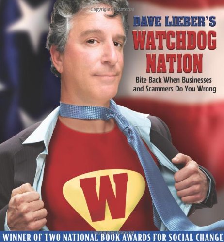 Dave Lieber's Watchdog Nation: Bite Back When Businesses and Scammers ...