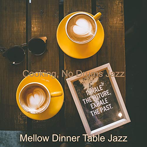 Amazon MusicでMellow Dinner Table JazzのCooking, No Drums Jazzを再生する