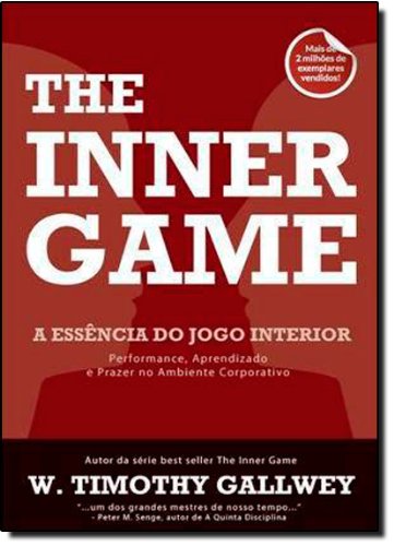The Inner Game. A Essência do Jogo Interior | Amazon.com.br