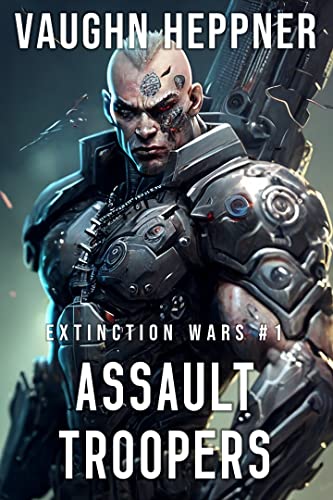 Assault Troopers (Extinction Wars Book 1) eBook : Heppner, Vaughn ...
