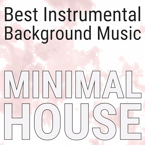Minimal House by Best Instrumental Background Music on Amazon Music ...
