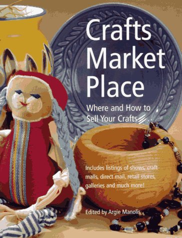 Crafts Market Place: Where and How to Sell Your Crafts: Manolis, Argie ...